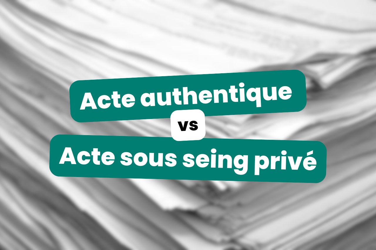 Acte authentique ou acte sous seing privé : différences